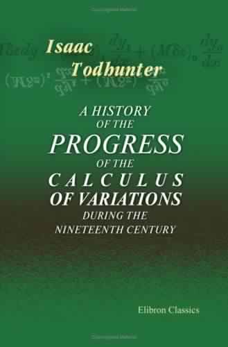 A History of the Progress of the Calculus of Variations during the ...